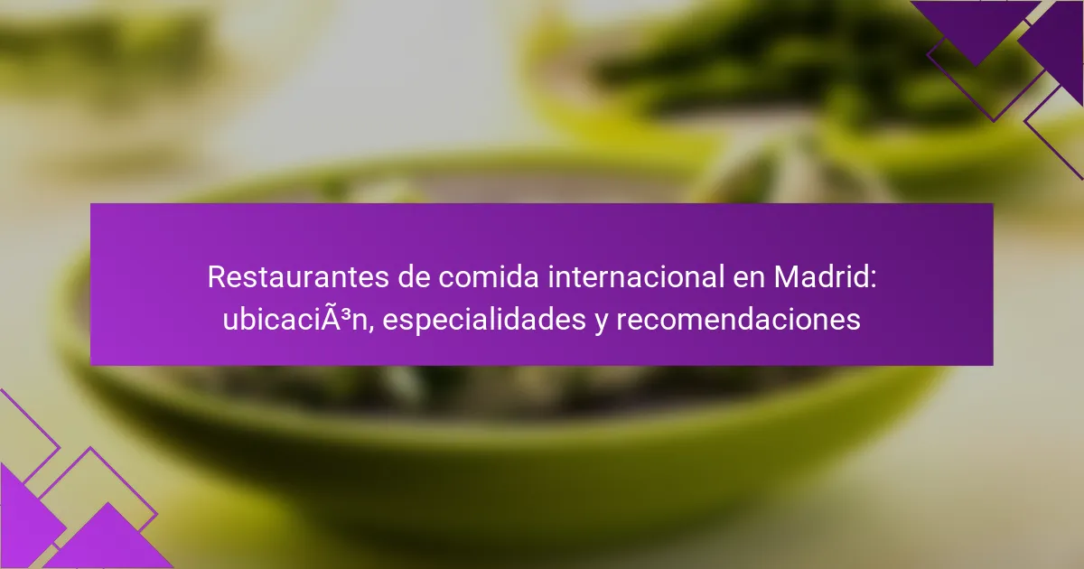 Restaurantes de comida internacional en Madrid: ubicación ...