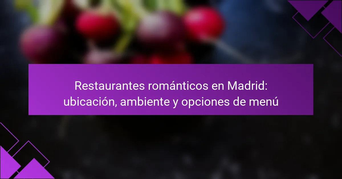 Restaurantes románticos en Madrid: ubicación, ambiente y opciones de ...